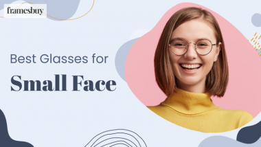 Best Glasses Frames to Pick for Small Face Shape | Framesbuy